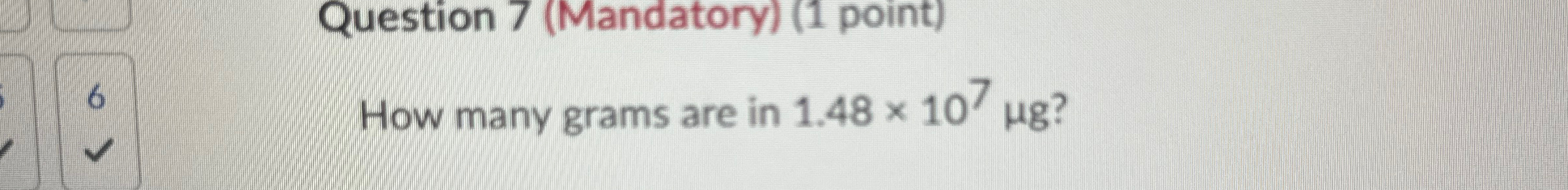 Solved Question 7 (Mandatory) (1 ﻿point)6How many grams are | Chegg.com