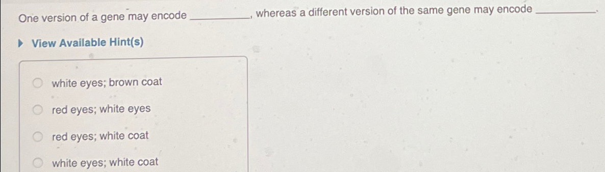 Solved One version of a gene may encode ﻿whereas a | Chegg.com