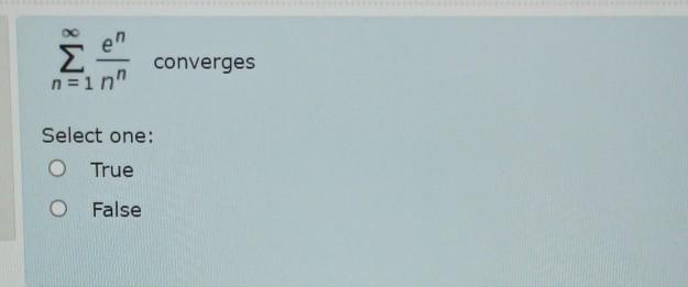 Solved ∑n=1∞ennn ﻿convergesSelect one:TrueFalse | Chegg.com