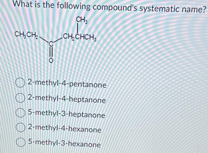 Solved What is the following compound's systematic name? | Chegg.com