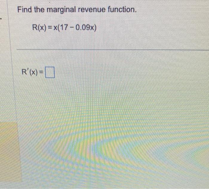 Solved Find the marginal revenue function. R(x)=x(17−0.09x) | Chegg.com