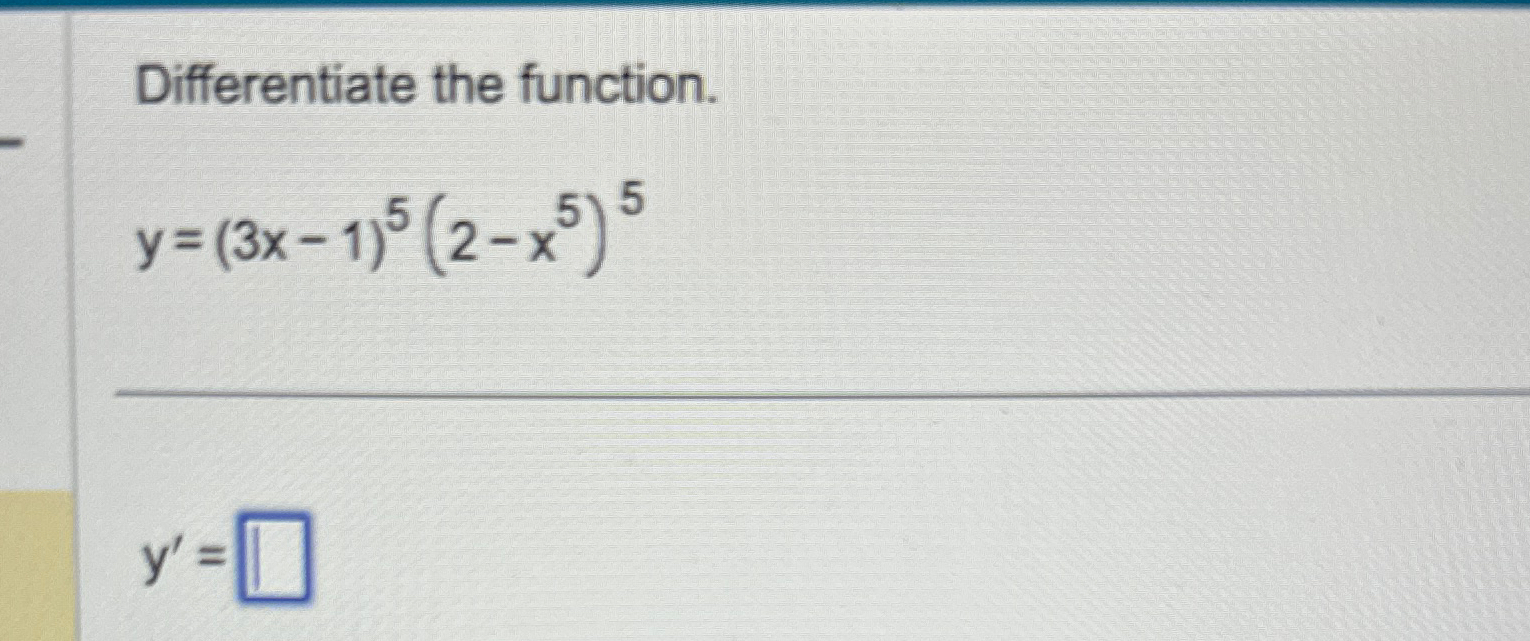 Solved Differentiate the function.y=(3x-1)5(2-x5)5y'= | Chegg.com