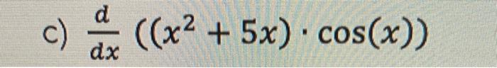Solved c) dxd((x2+5x)⋅cos(x)) | Chegg.com