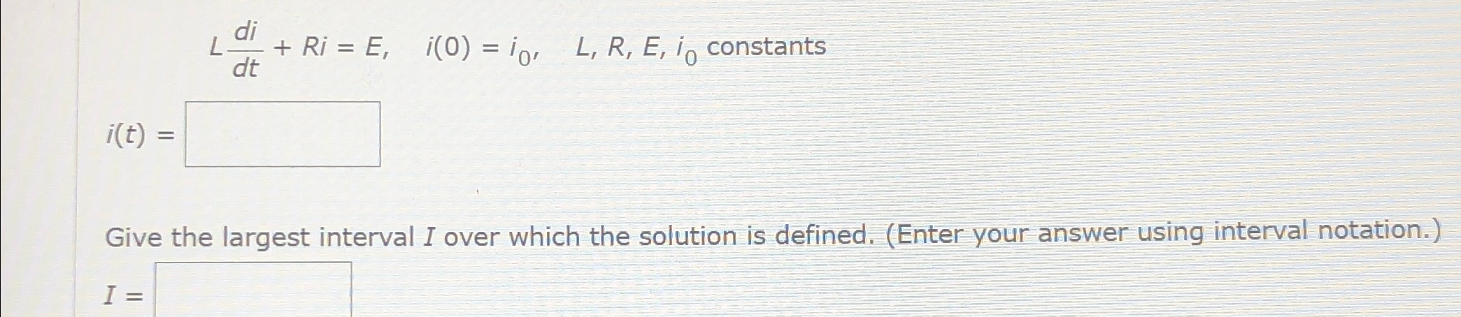 Solved Ldidt+Ri=E,i(0)=i0,L,R,E,i0 ﻿constants i(t)=Give the | Chegg.com