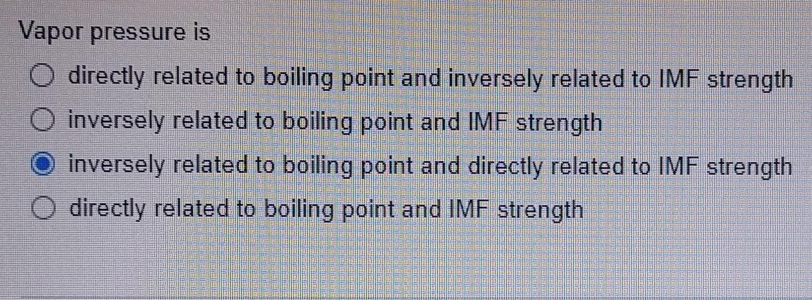 Solved Vapor pressure is directly related to boiling point | Chegg.com