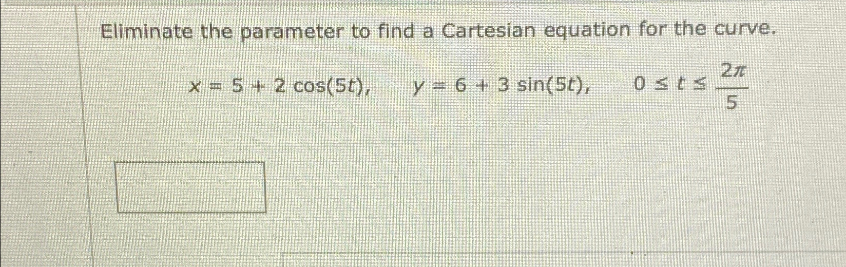 Solved Eliminate the parameter to find a Cartesian equation | Chegg.com