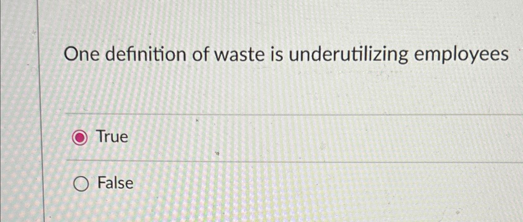 Solved One definition of waste is underutilizing | Chegg.com