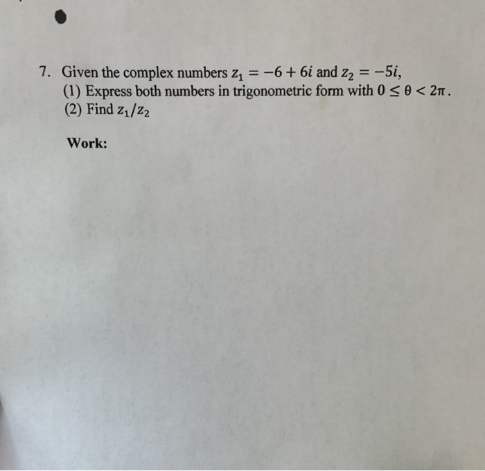 Solved 7. Given the complex numbers z1 = -6+6i and Z2 = -5i, | Chegg.com