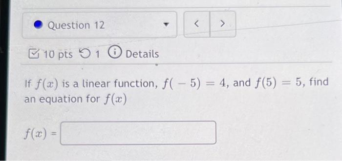 Solved If f(x) is a linear function, f(−5)=4, and f(5)=5, | Chegg.com