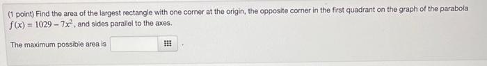 Solved (1 point) Find the area of the largest rectangle with | Chegg.com