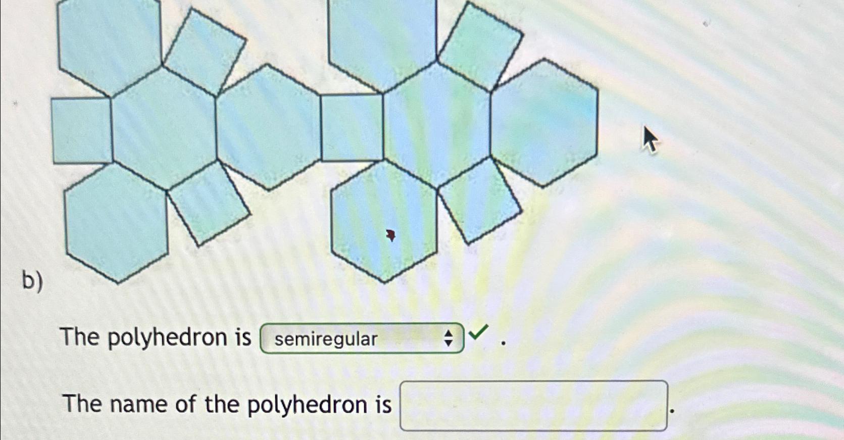 Solved b)The polyhedron is The name of the polyhedron is | Chegg.com