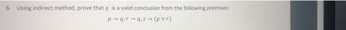 Solved 6. Using indirect method, prove that is a valid | Chegg.com