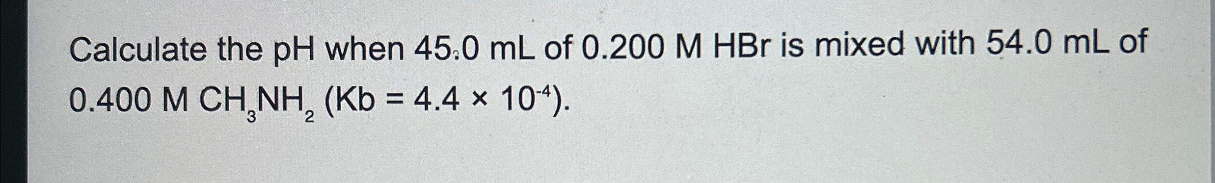 Calculate the pH ﻿when 45.0mL ﻿of 0.200MHBr ﻿is mixed | Chegg.com