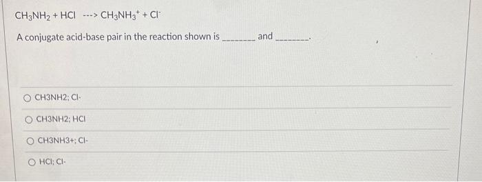 Solved CH3NH2+HCl⋯CH3NH3++Cl− A conjugate acid-base pair in | Chegg.com