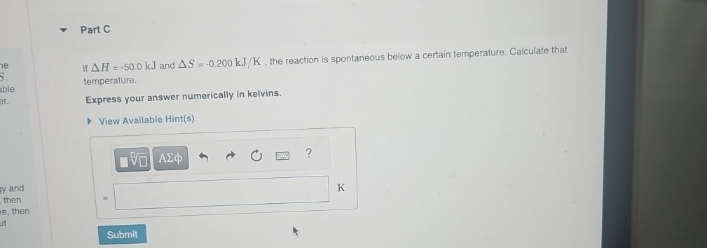 Solved Part CIf ΔH=-50.0kJ ﻿and ΔS=-0.200kJK, ﻿the reaction | Chegg.com
