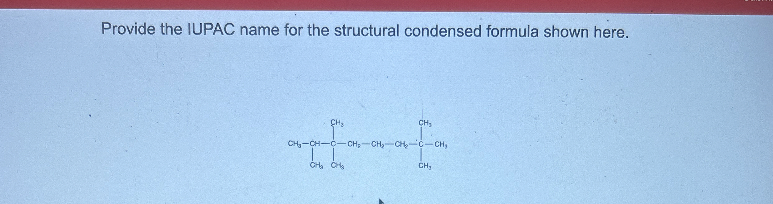 Solved Provide the IUPAC name for the structural condensed | Chegg.com