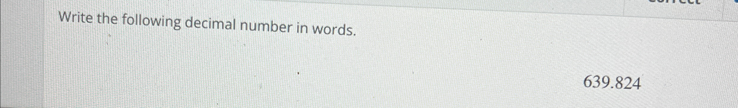Solved Write the following decimal number in words.639.824 | Chegg.com