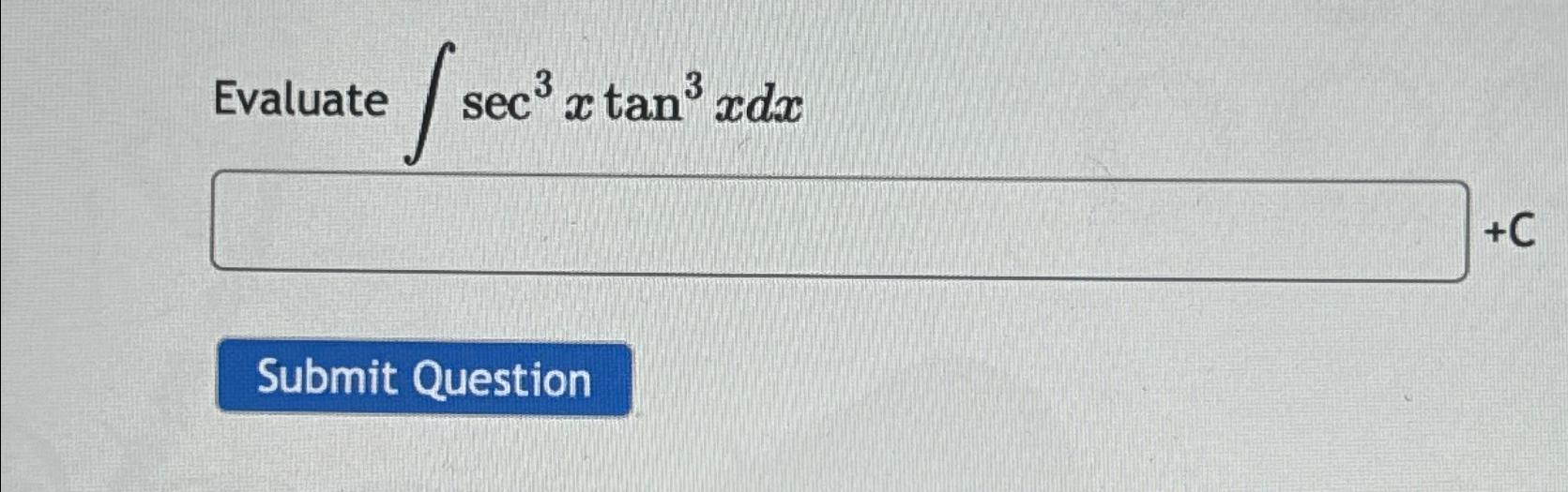 Solved Evaluate ∫﻿﻿sec3xtan3xdx | Chegg.com