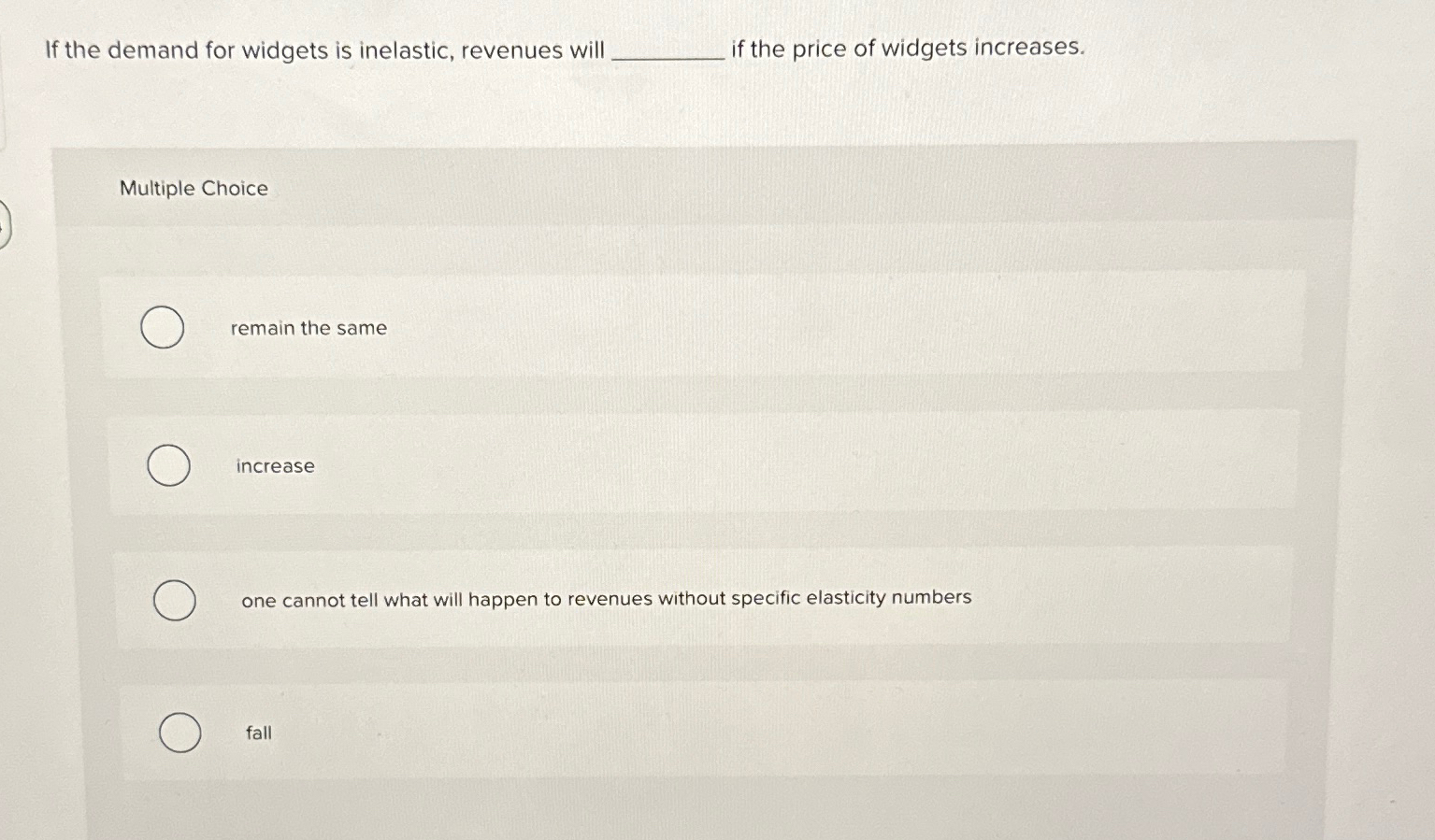 Solved If the demand for widgets is inelastic, revenues will | Chegg.com