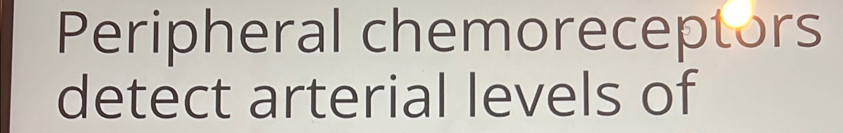 Peripheral chemoreceptors detect arterial levels of | Chegg.com