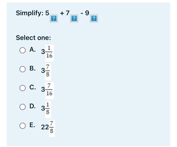 Simplify: 5 Select one: O A. 3. 1 16 B. 37/3 8 O B. O | Chegg.com