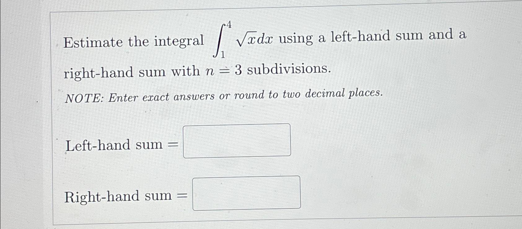 Solved Estimate the integral ∫14x2dx ﻿using a left-hand sum | Chegg.com