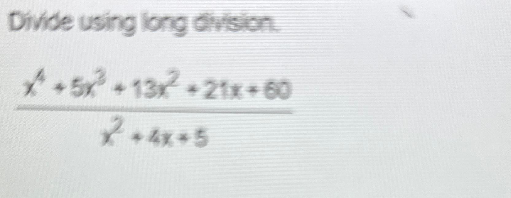 Solved Divide using long division.x4+5x3+13x2+21x+60x2+4x+5 | Chegg.com