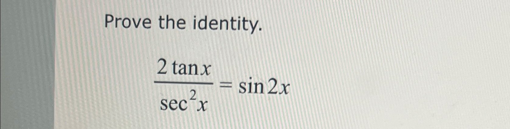 Solved Prove the identity.2tanxsec2x=sin2x | Chegg.com