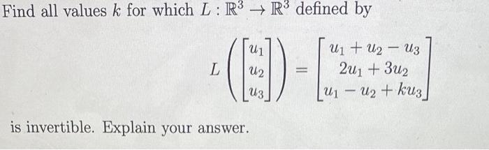 Solved Find all values k for which L:R3→R3 defined by | Chegg.com