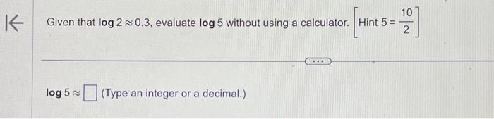 Solved Given that log2≈0.3, evaluate log5 without using a | Chegg.com