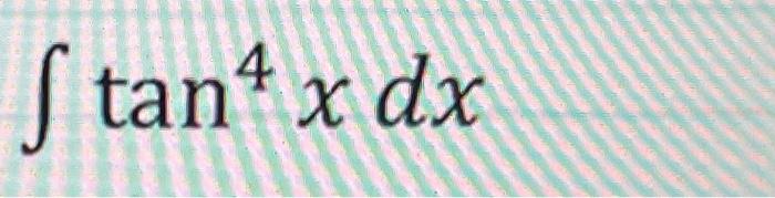 Solved S tanº tan4 x dx | Chegg.com