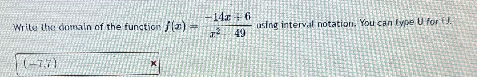 Solved Write the domain of the function f(x)=-14x+6x2-49 | Chegg.com