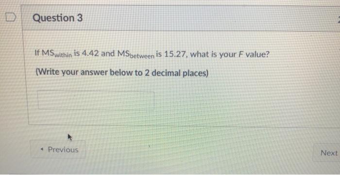 Solved Question 3 If MS within is 4.42 and MSbetween is | Chegg.com