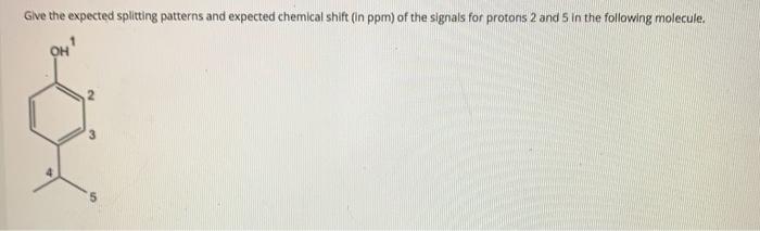 Solved Give the expected splitting patterns and expected | Chegg.com