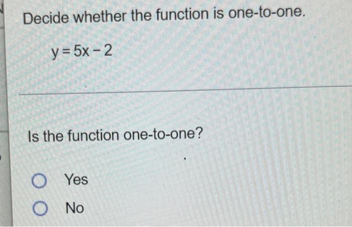 Solved Decide whether the function is one-to-one. y = 5x-2 | Chegg.com
