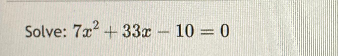 Solve: 7x2+33x-10=0 | Chegg.com