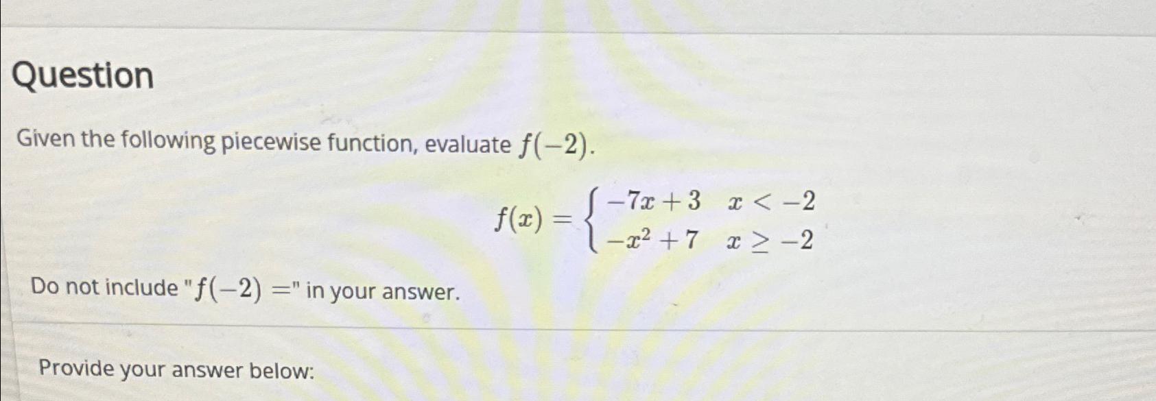 Solved QuestionGiven the following piecewise function, | Chegg.com