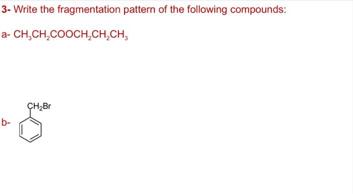 Solved 3- Write the fragmentation pattern of the following | Chegg.com