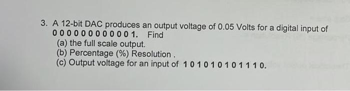 Solved 3. A 12 -bit DAC produces an output voltage of 0.05 | Chegg.com