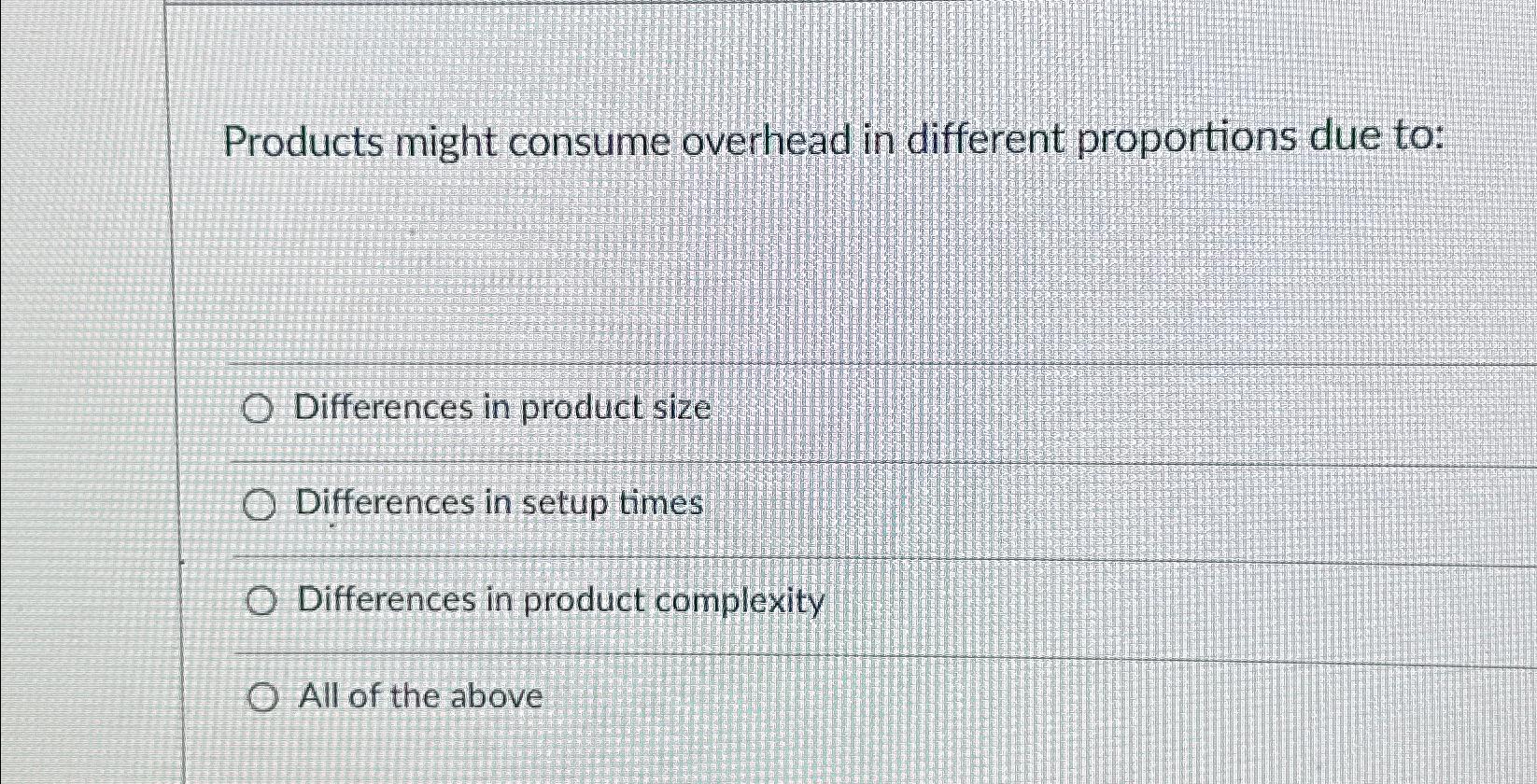 Solved Products might consume overhead in different | Chegg.com