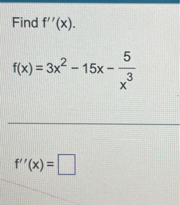 Solved Find f′′(x) f(x)=4x−5 f′′(x)=Find f′′(x). | Chegg.com