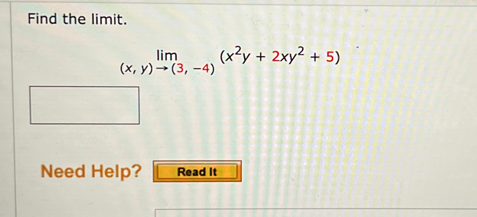 Solved Find the limit.lim(x,y)→(3,-4)(x2y+2xy2+5)Need Help? | Chegg.com