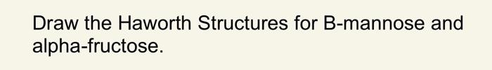 Solved Draw the Haworth Structures for B-mannose and | Chegg.com