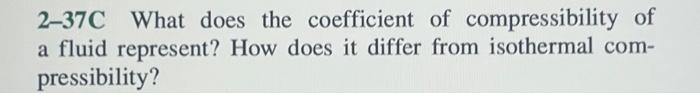 Solved 2-37C What does the coefficient of compressibility of | Chegg.com