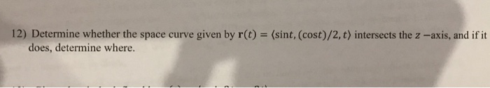 Solved 12) Determine whether the space curve given by r(t) = | Chegg.com