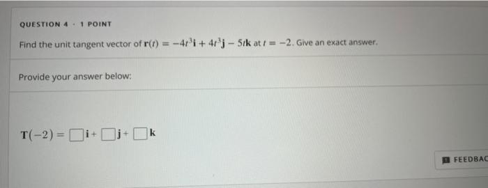 Solved Find the unit tangent vector of r(t)=−4t3i+4t3j−5tk | Chegg.com
