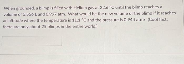 Solved When grounded, a blimp is filled with Helium gas at | Chegg.com