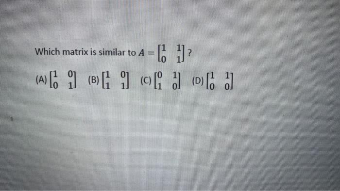 Solved Which matrix is similar to A [1] = (A) [6] (0) [1] | Chegg.com