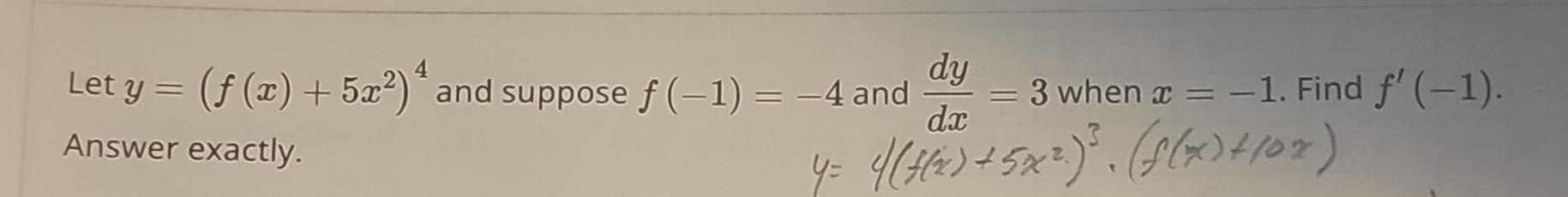 Solved Let y=(f(x)+5x2)4 and suppose f(−1)=−4 and dxdy=3 | Chegg.com
