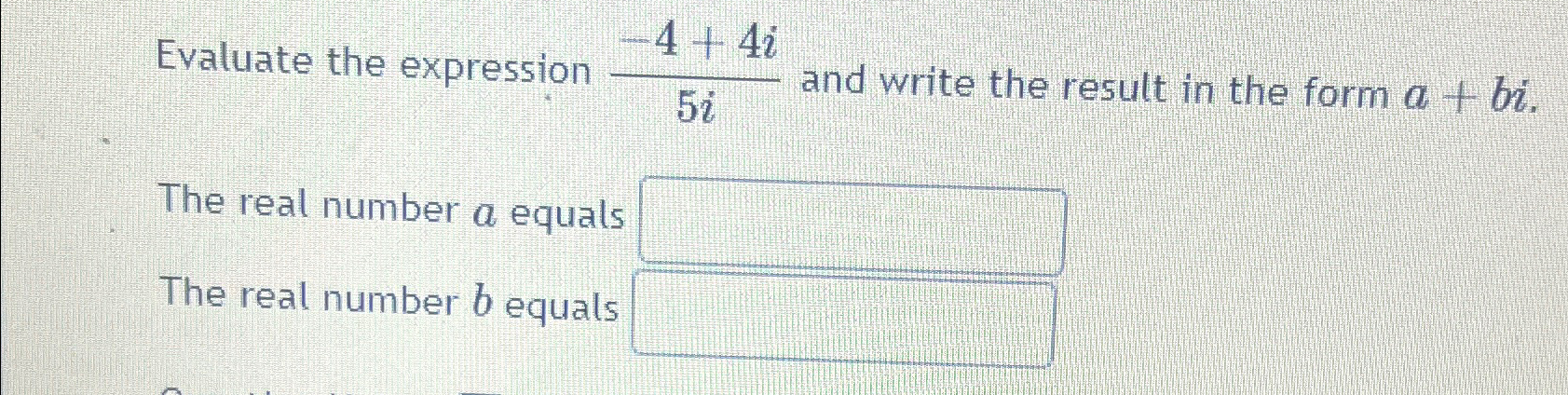 Solved Evaluate the expression -4+4i5i ﻿and write the result | Chegg.com